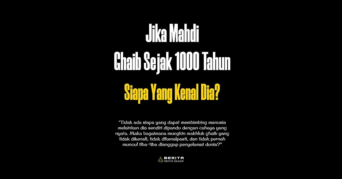 If the Mahdi Has Been Hidden for 1,000 Years, Who Knows Him? | Berita ...