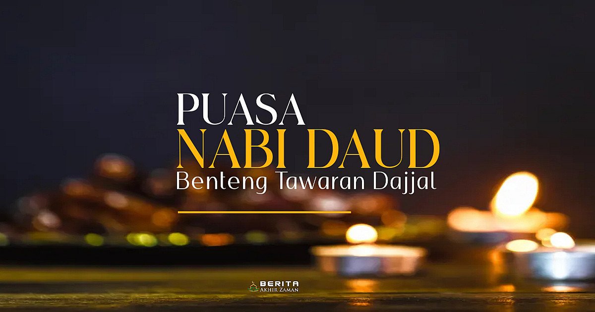 Fasting of Prophet Daud Fort Dajjal's Offer | Berita Akhir Zaman (B.A.Z)